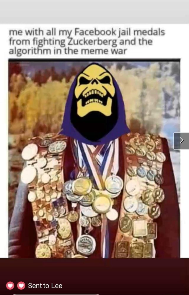 Me with all my Facebook jail medals from fighting Zuckerberg and the ...