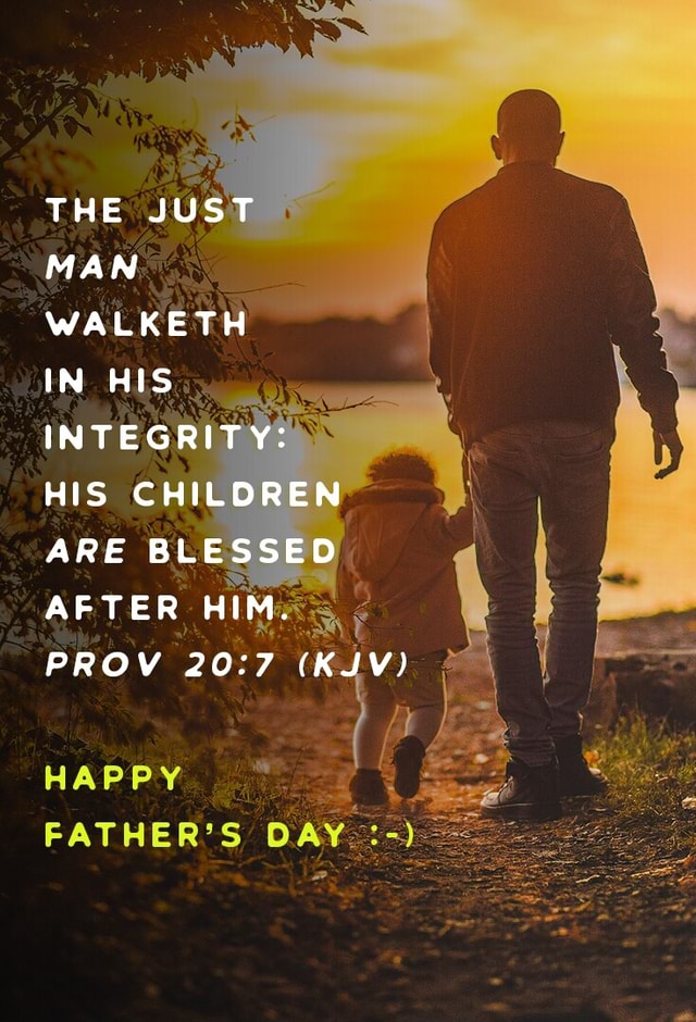 THE JUST MAN WALKETH IN HIS. INTEGRITY: HIS CHI ARE BL AFTER HIM. PROV ...