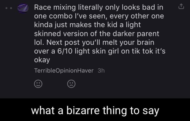 Race mixing literally only looks bad in one combo I've seen, every ...