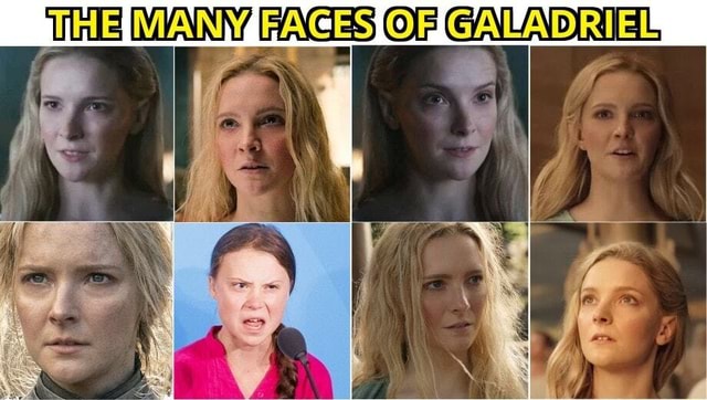 THE MANY FACES OF GALADRIEL I - iFunny