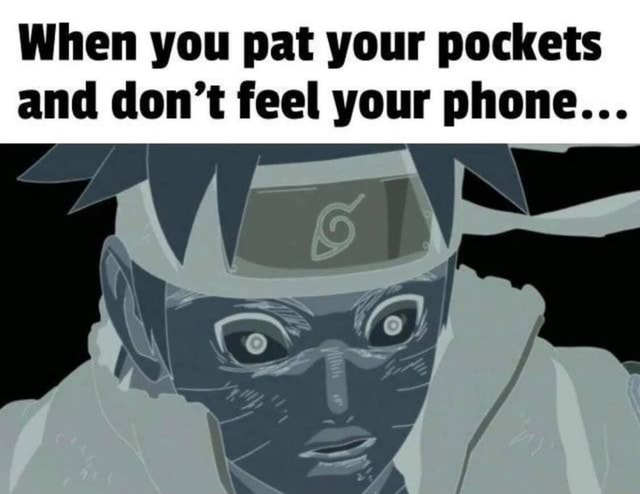When you pat your pockets and don't feel your phone... - iFunny