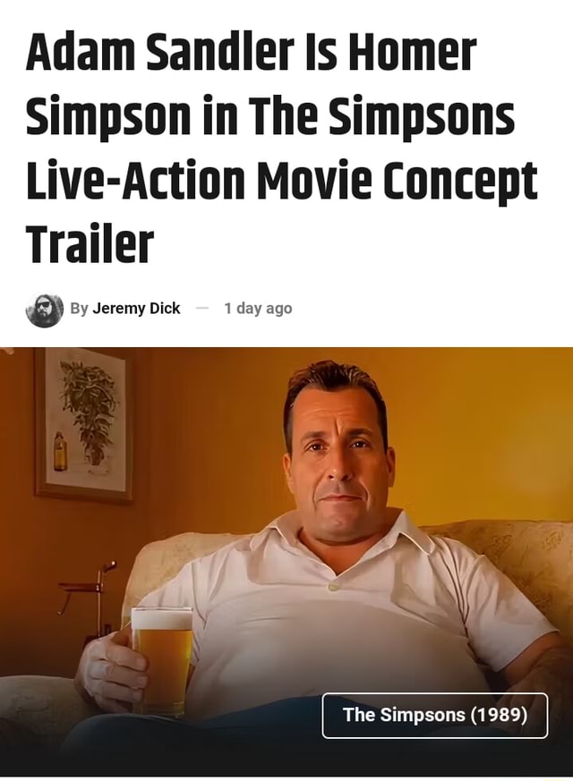 Adam Sandler Is Homer Simpson in The Simpsons Live-Action Movie Concept ...