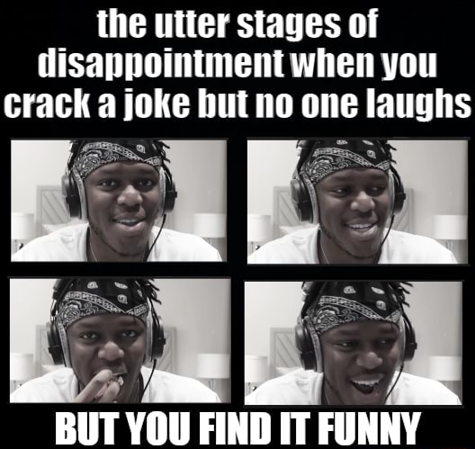 The utter stages of disappointment when you crack a joke but no one ...