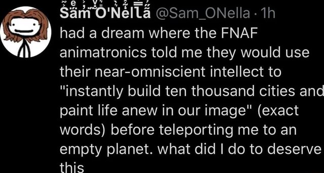@Sam_ONella had a dream where the FNAF animatronics told me they would ...