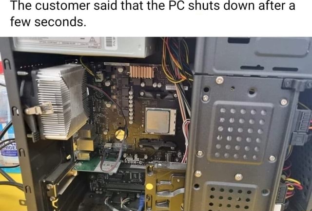 The customer said that the PC down after few seconds. 66 - iFunny