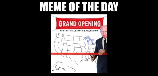 MEME OF THE DAY GRAND OPENING FIRST OFFICIAL DAY OF U.S. RECESSION ...