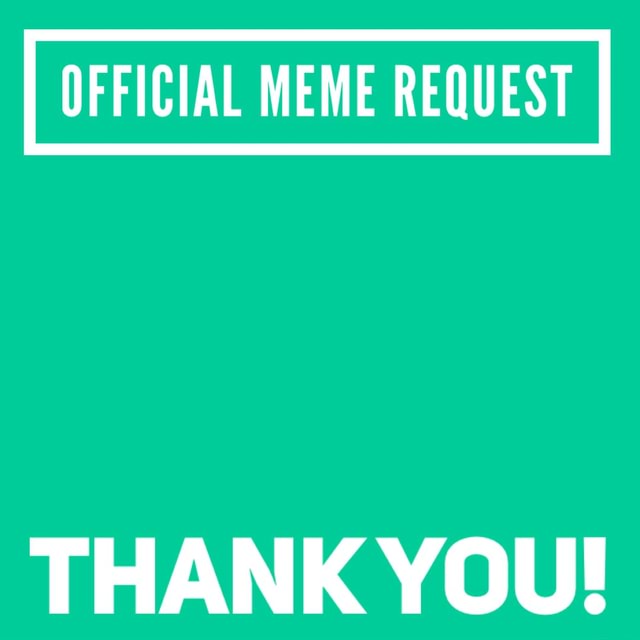 Blank one if anyone wants to use it. - OFFICIAL MEME REQUEST THANK YOU ...