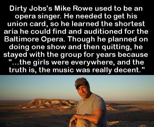 Dirty Jobs's Mike Rowe used to be an opera singer. He needed to get his ...