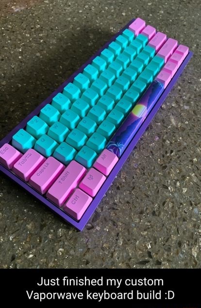 Just finished my custom Vaporwave keyboard build :D - iFunny