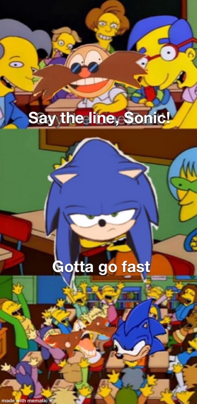 Say the line, Sonic! Gotta go fast made \with mematic - iFunny