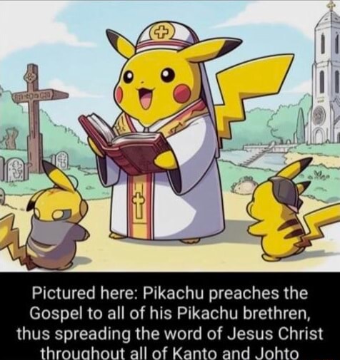 Pictured here: Pikachu preaches the Gospel to all of his Pikachu ...