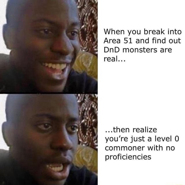 When you break into Area 51 and find out DnD monsters are real ...