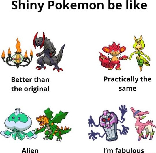 Shiny Pokemon be like way Better than Practically the the original same ...