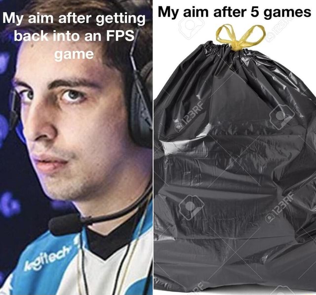 My aim after getting back into an FPS My aim after games game AL iff ...