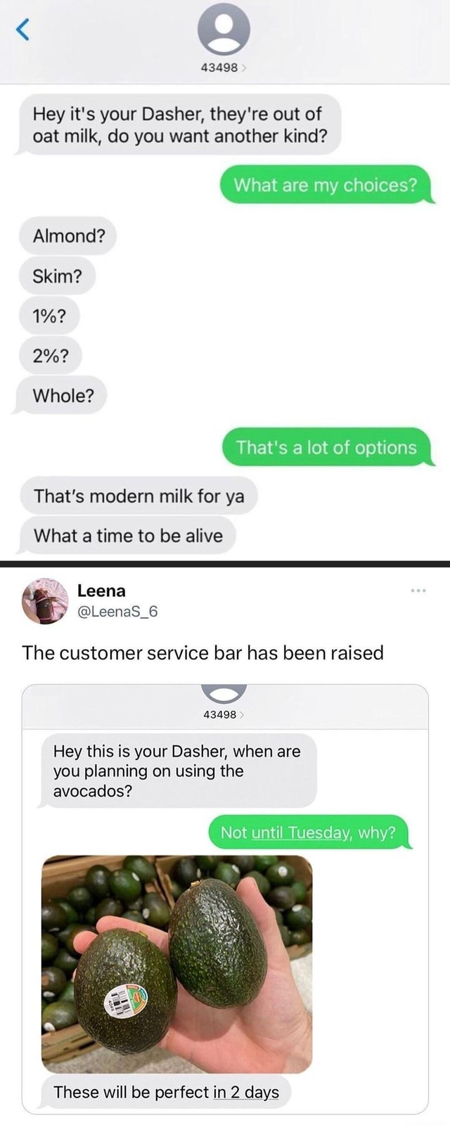 43498 Hey it's your Dasher, they're out of oat milk, do you want ...