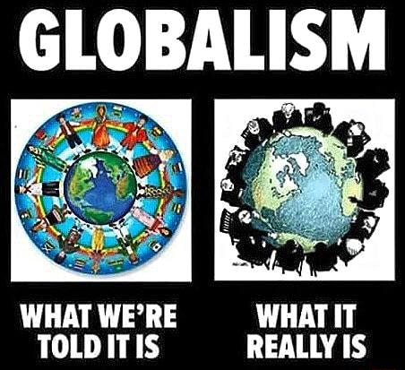 GLOBALISM WHAT WE'RE WHAT IT TOLD ITIS REALLY IS - iFunny