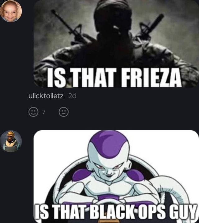 IS THAT FRIEZA IS THAT BLACK OPS GUY - iFunny