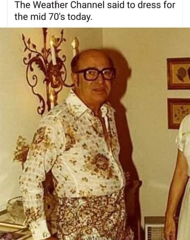 The Weather Channel said to dress for the mid 70's today. - iFunny