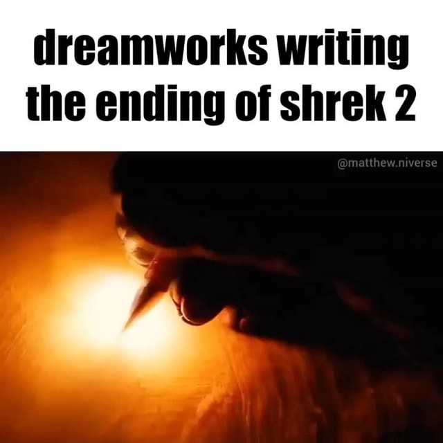 Such a great movie - dreamworks writing the ending of shrek 2 - iFunny
