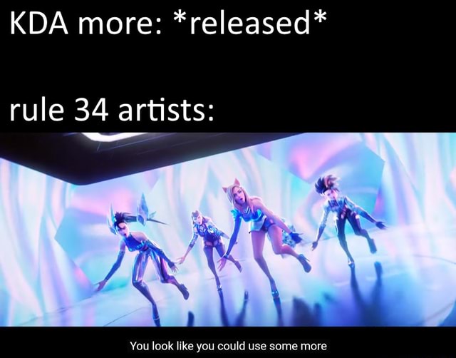 KDA more: *released* rule 34 artists: @re - iFunny