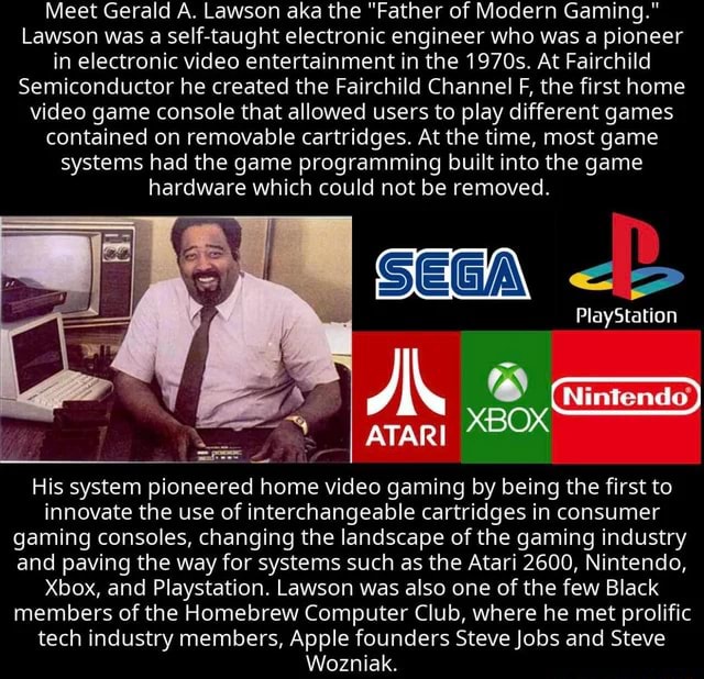 Meet Gerald A. Lawson aka the "Father of Modern Gaming." Lawson was a ...