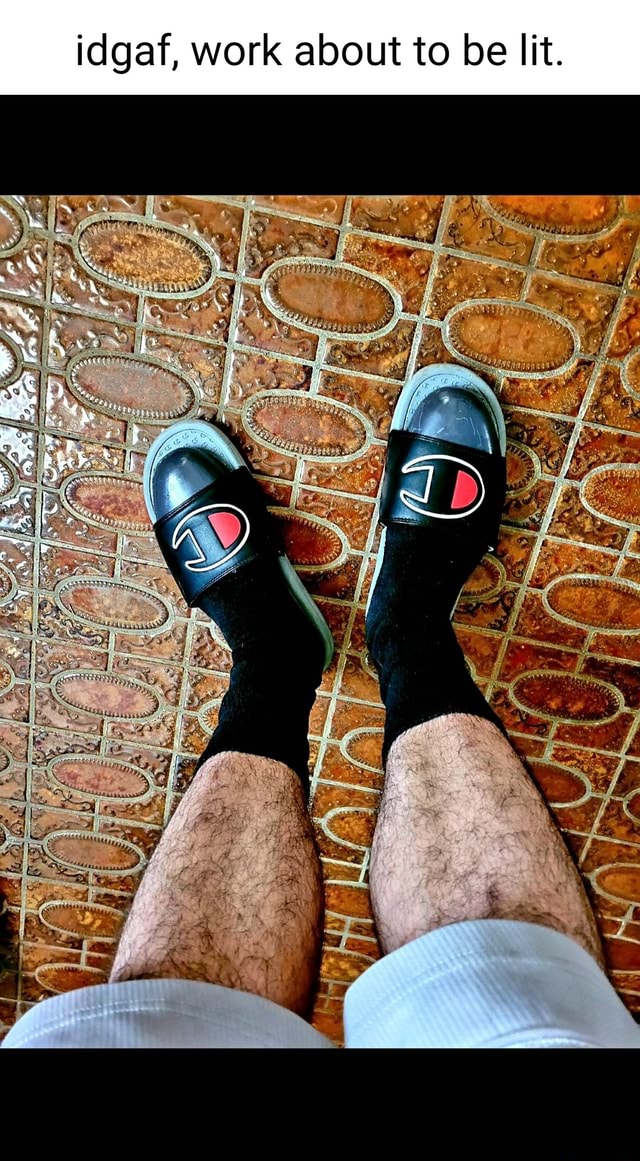 Idgaf, work about to be lit. - iFunny