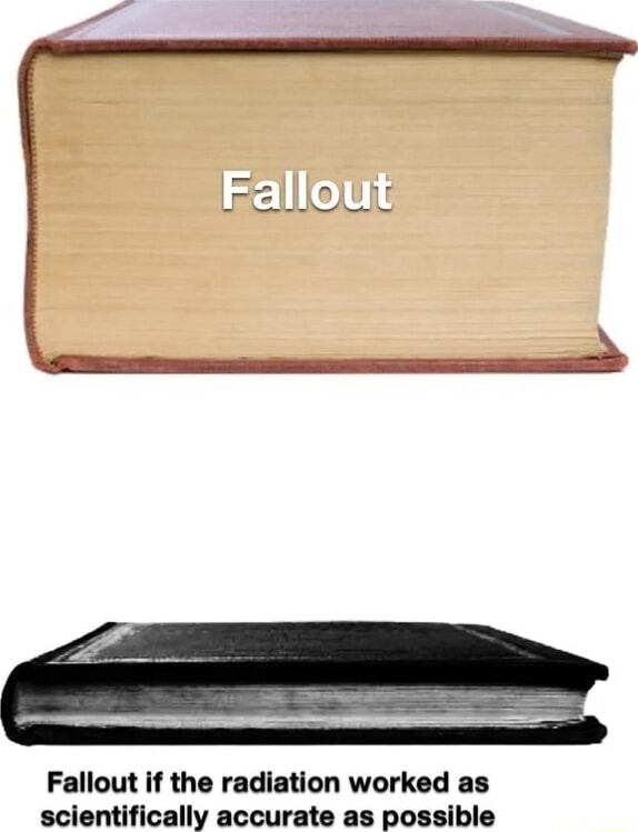 Fallout Fallout if the radiation worked as scientifically accurate as ...