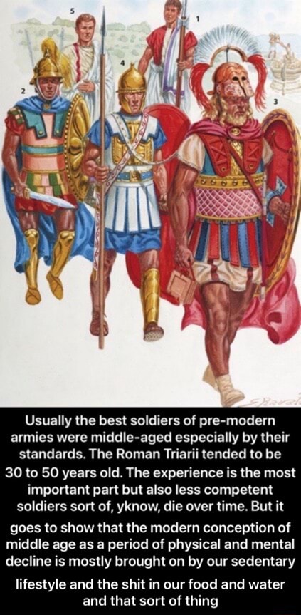 Usually the best soldiers of pre-modern armies were middle-aged ...