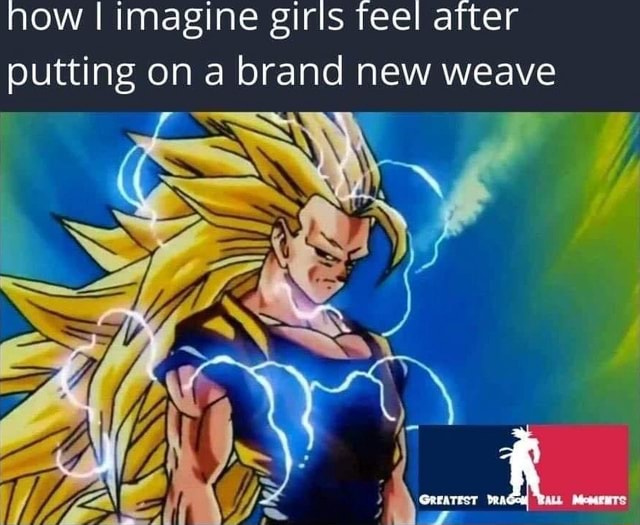 Now I imagine girls feel after putting on a brand new weave - iFunny