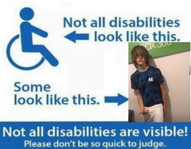 Not all disabilities look like this. Some look like this. Not all ...