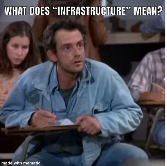 WHAT DOES "INFRASTRUCTURE" MEAN? - iFunny