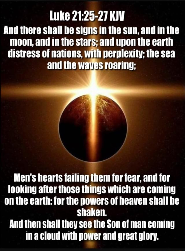 Luke KJV And there shall be signs in the sun, and in the moon, and in ...