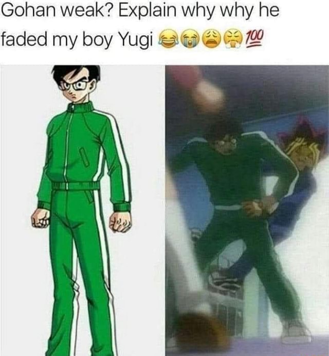 Gohan weak? Explain why why he faded my boy Yugi - iFunny