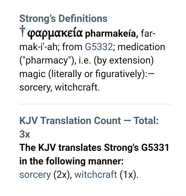 Strong's Definitions pappaKeta pharmakeia, far- mak-i'-ah; from G5332 ...