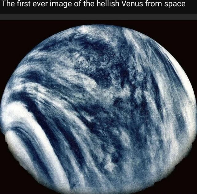 The first ever image of the hellish Venus from space - iFunny