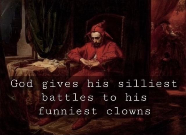 God gives his silliest battles to his funniest clown - iFunny
