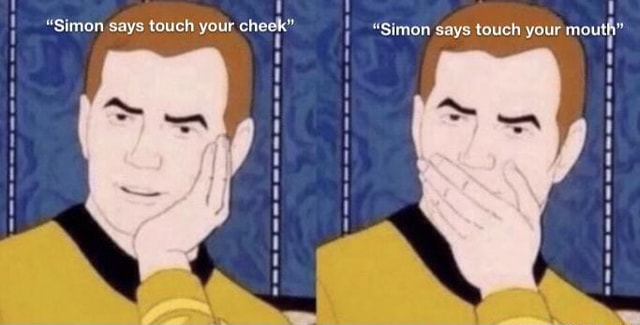 "Simon says touch your mouth" ek" "Simon says touch your che: - iFunny
