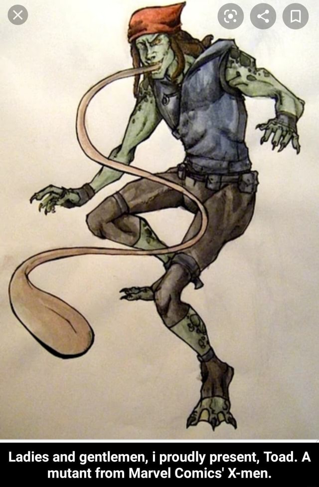 Ladies and gentlemen, i proudly present, Toad. A mutant from Marvel ...