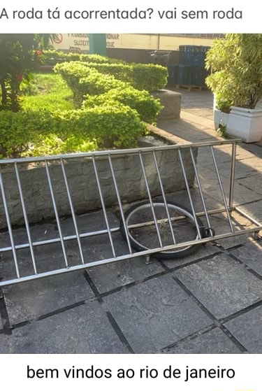 Roda tá acorrentada? vai sem roda bem vindos ao rio de janeiro - iFunny