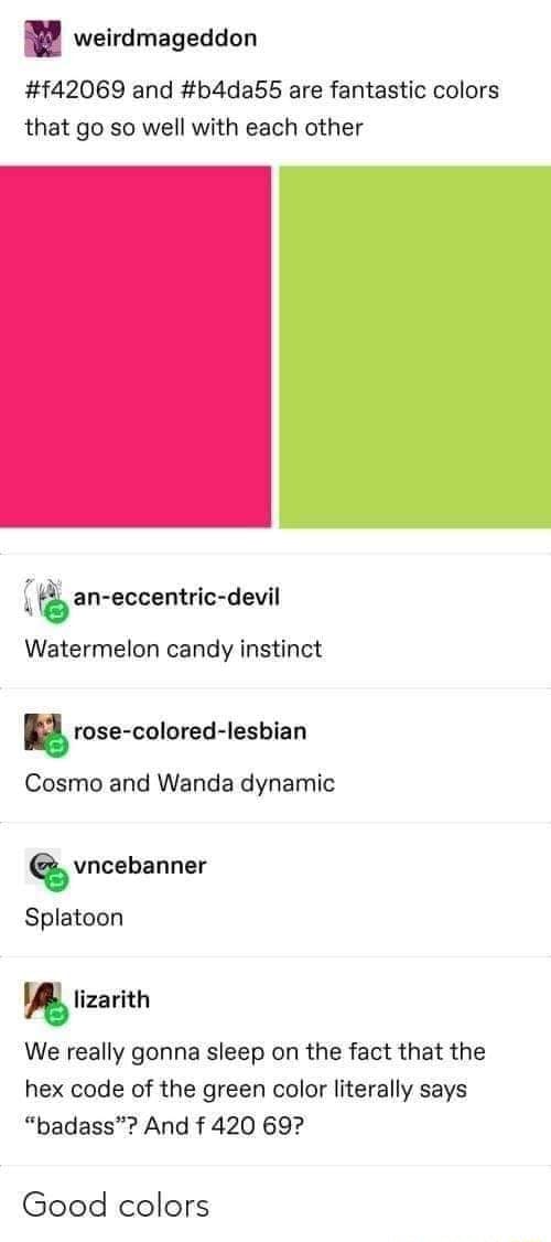 Y weirdmageddon #42069 and #b4da56 are fantastic colors that go so well ...