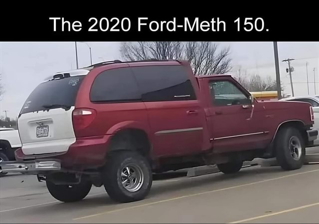The 2020 Ford- Meth 150. - iFunny