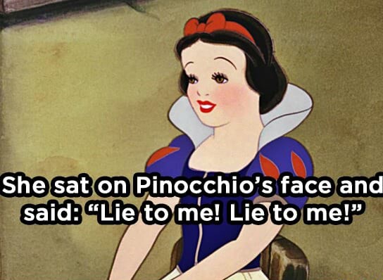 She sat on Pinocchio's face and said: "Lie to me! Lie to me!" - iFunny