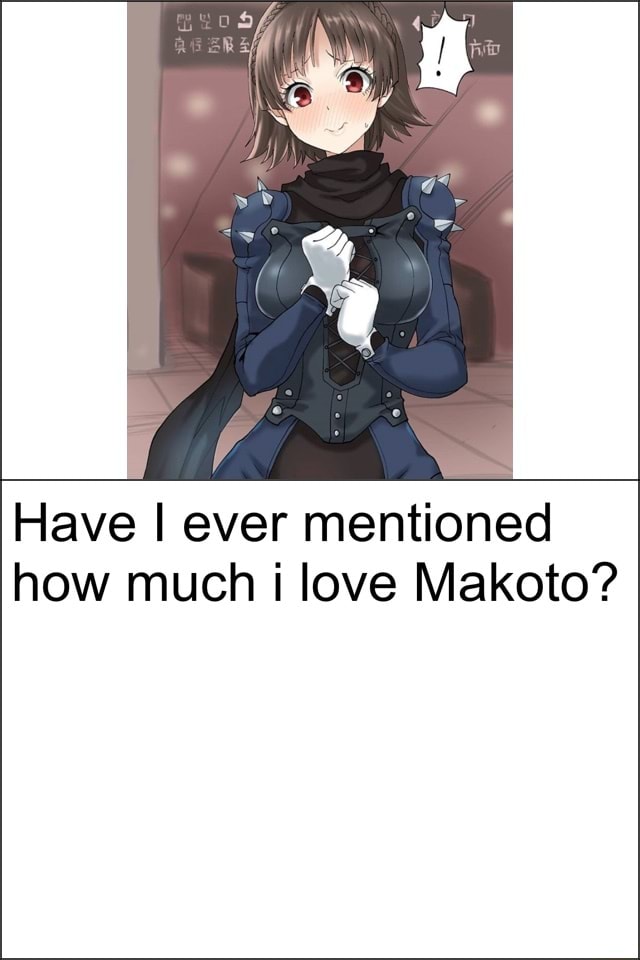 Have I ever mentioned how much i love Makoto? - iFunny