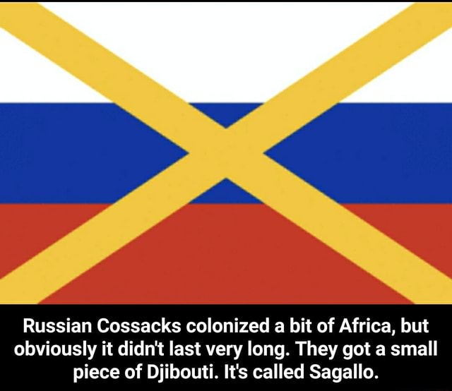 Russian Cossacks colonized a bit of Africa, but obviously it didn't ...