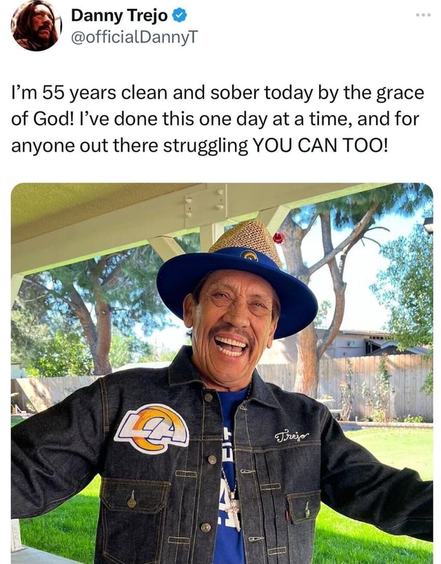Danny Trejo @officialDannyT I'm 55 years clean and sober today by the ...