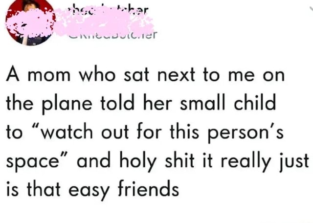 Ap A mom who sat next to me on the plane told her small child to "watch ...