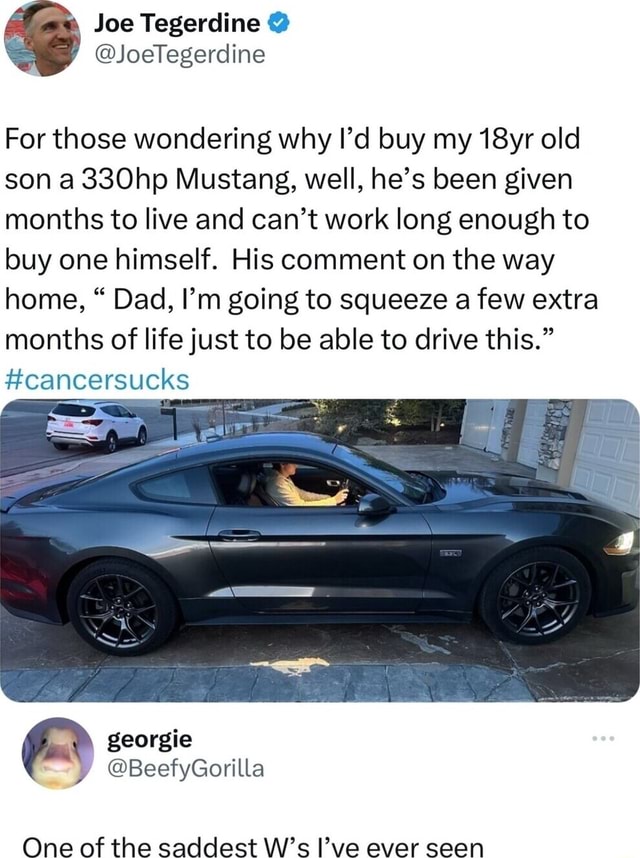 Joe Tegerdine For those wondering why I'd buy my 18yr old son a 330hp ...