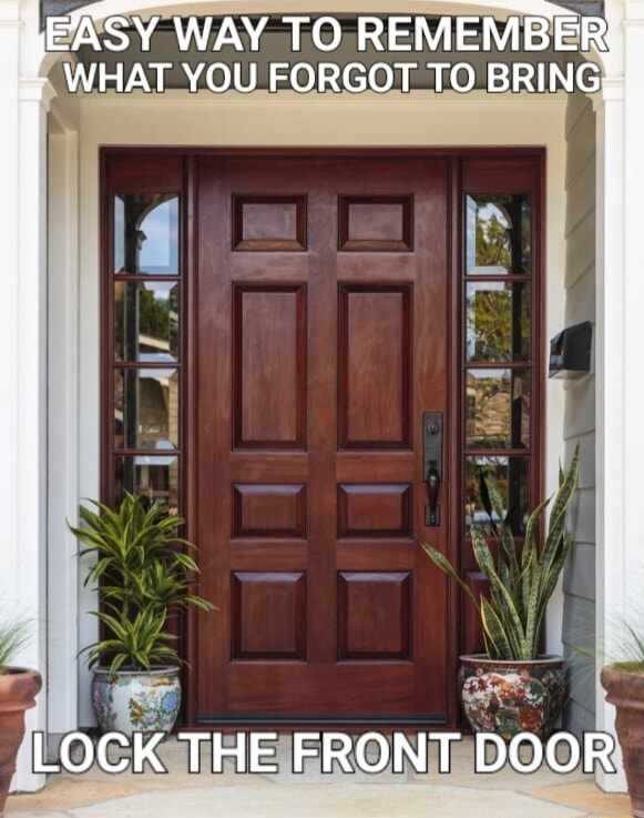 EASY WAY TO REMEMBER WHAT YOU FORGOT TO BRING! LOCK THE FRONT DOOR - iFunny