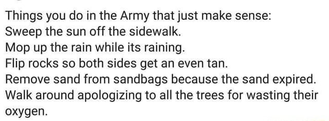 Things you do in the Army that just make sense: Sweep the sun off the ...