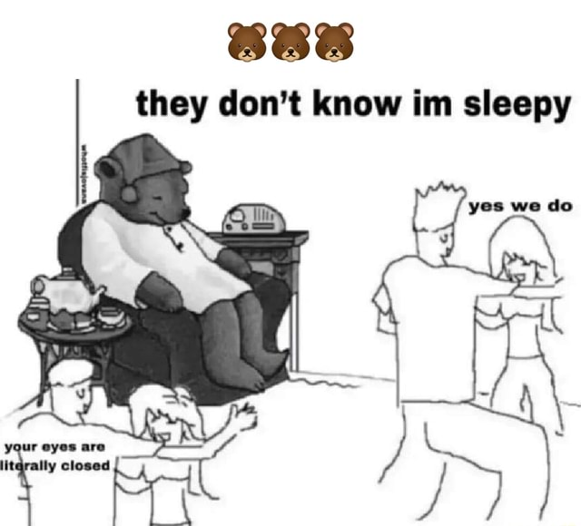 They don't know im sleepy I All - iFunny